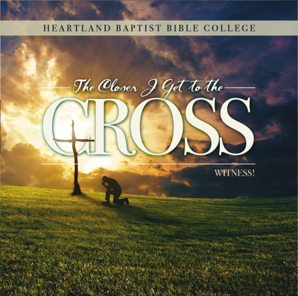 The Closer I Get to the Cross Soundtracks | Heartland Baptist Bookstore